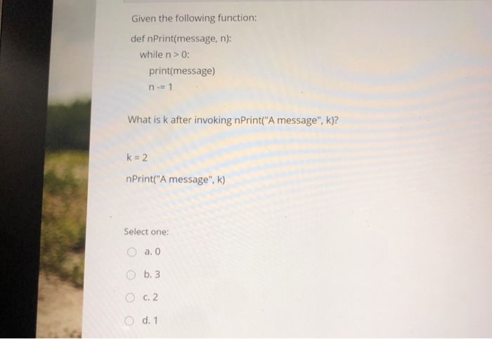 Solved Given the following function: def nPrint(message, n): | Chegg.com
