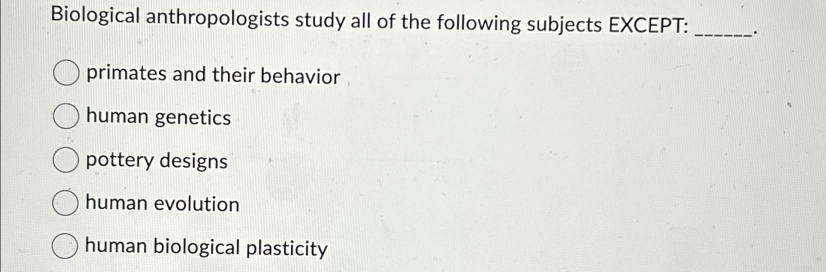 Solved Biological anthropologists study all of the following | Chegg.com