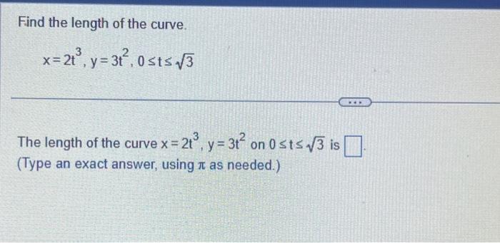 Solved Find the length of the curve. x=2t3,y=3t2,0≤t≤3 The | Chegg.com