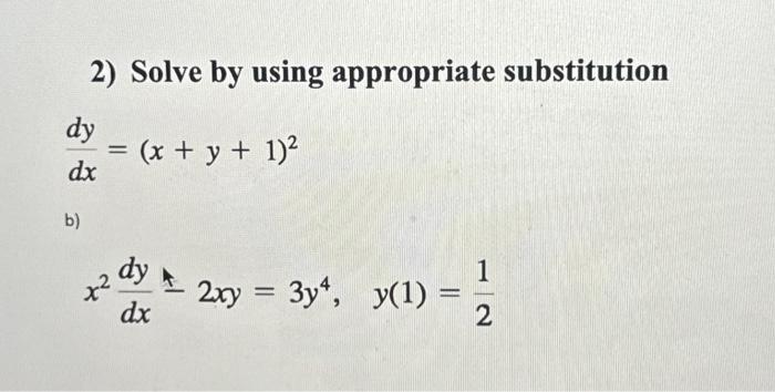 Solved 2) Solve by using appropriate substitution dy dx b) = | Chegg.com