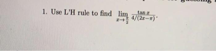 Solved 24/(2x-7) 1. Use L'H rule to find lim tan | Chegg.com