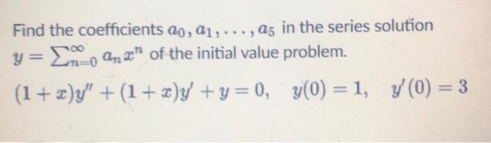 Solved Find the coefficients a0,a1,…,a5 in the series | Chegg.com
