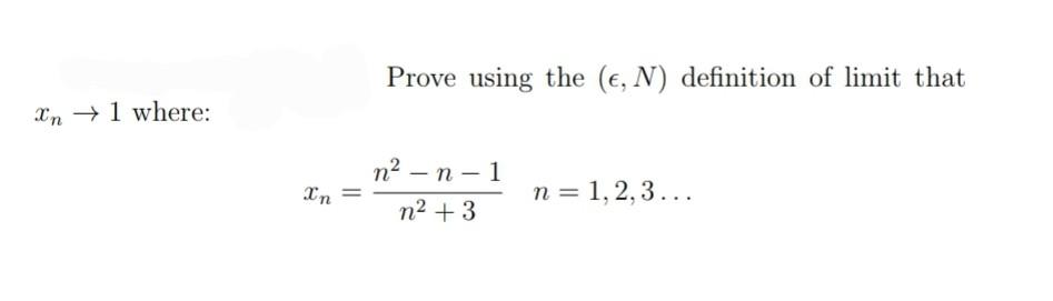 Solved Prove using the (ϵ,N) definition of limit that xn→1 | Chegg.com