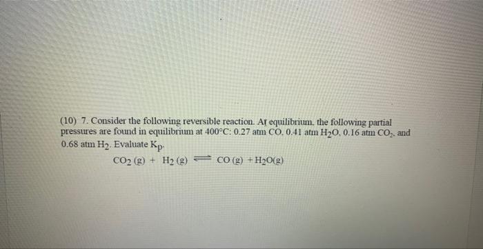 Solved (10) 7. Consider the following reversible reaction. | Chegg.com