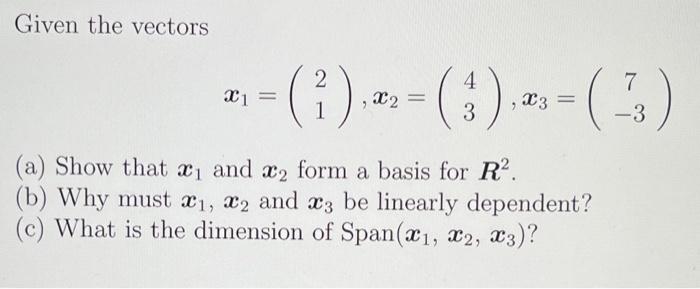 Solved Given the vectors x1=(21),x2=(43),x3=(7−3) (a) Show | Chegg.com