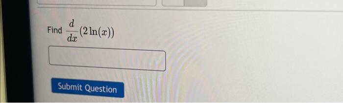 Solved dxd(2ln(x)) | Chegg.com