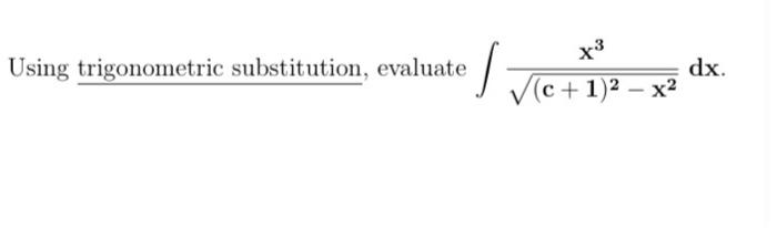 Solved Using trigonometric substitution, evaluate | Chegg.com