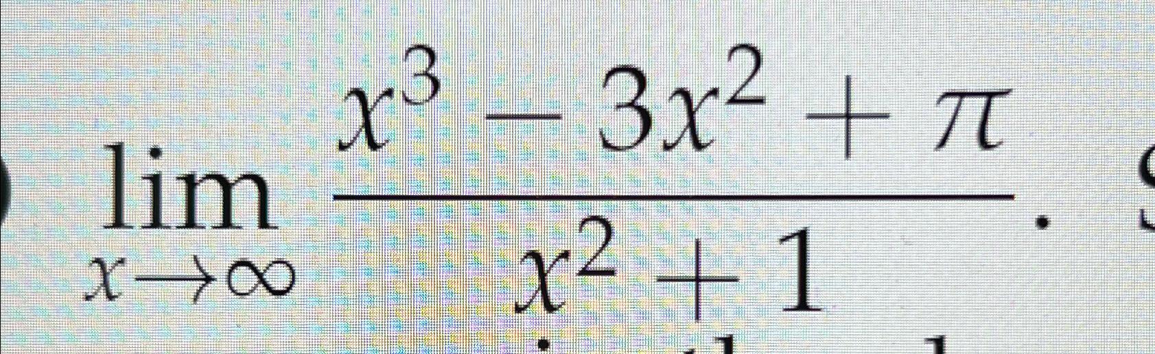 Solved limx→∞x3-3x2+πx2+1 | Chegg.com