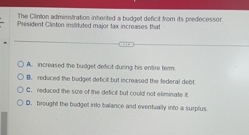 Solved The Clinton administration inherited a budget deficit | Chegg.com