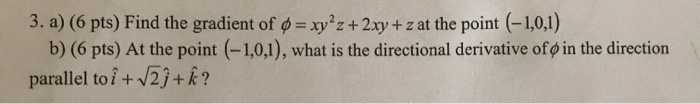 Solved 3. a) (6 pts) Find the gradient of $ = xyz + 2xy + z | Chegg.com