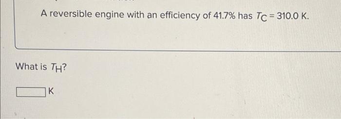 Solved A reversible engine with an efficiency of 41.7% has | Chegg.com