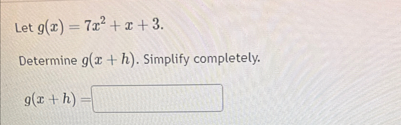 Solved Let g(x)=7x2+x+3Determine g(x+h). ﻿Simplify | Chegg.com