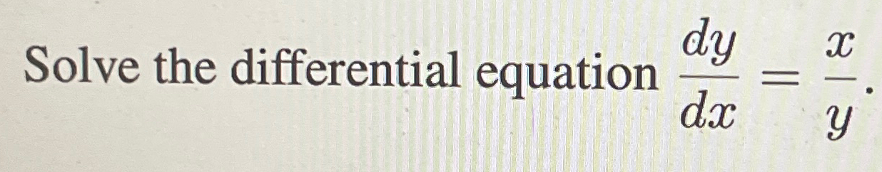 Solved Solve the differential equation dydx=xy. | Chegg.com