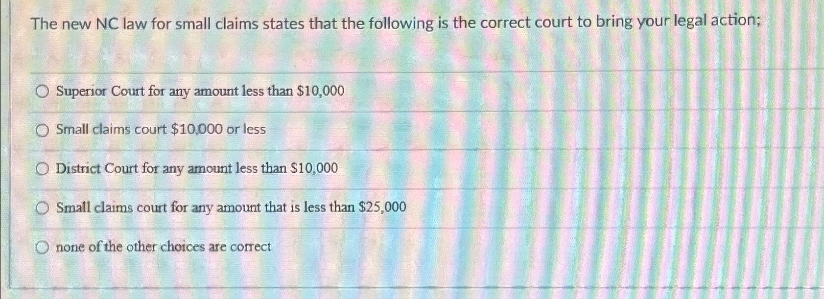 Solved The new NC law for small claims states that the | Chegg.com
