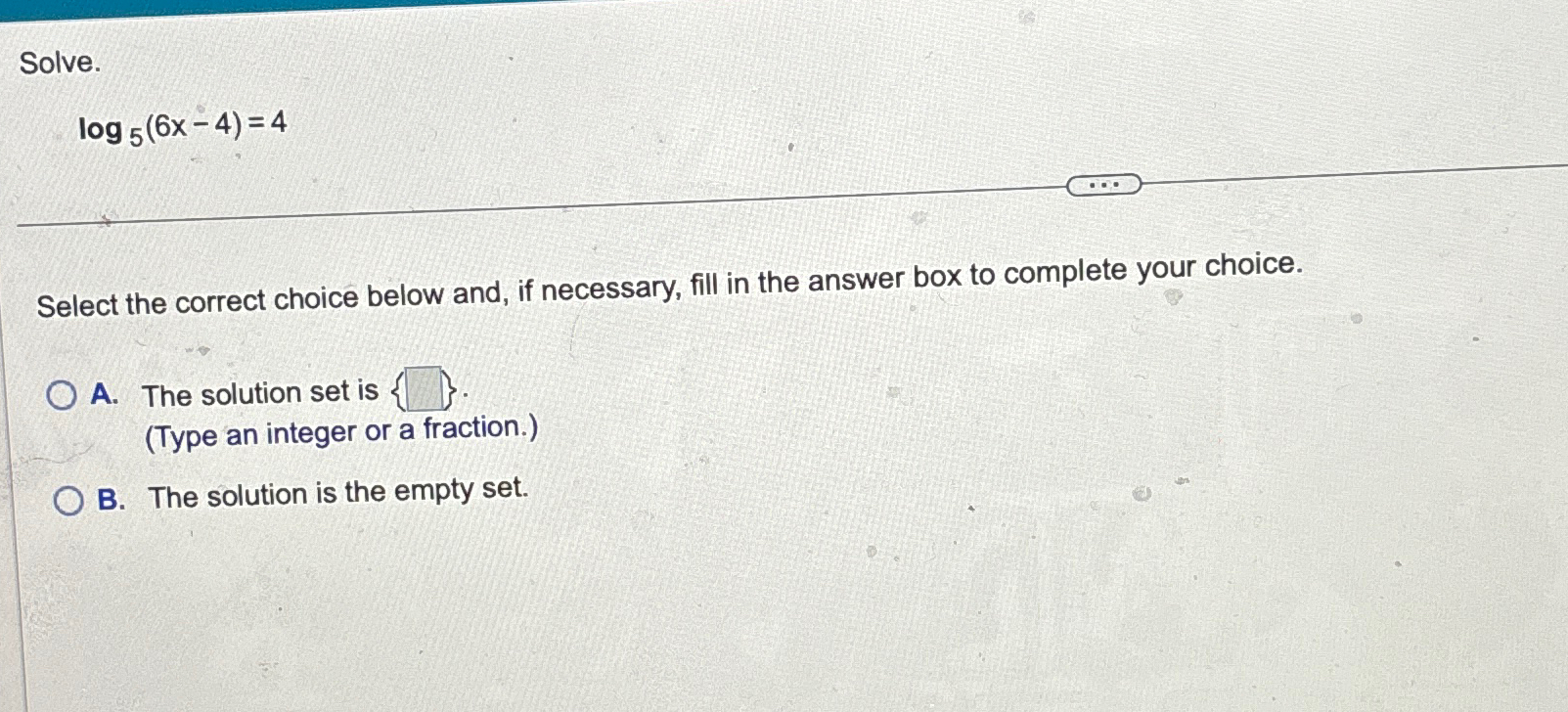 Solved Solve.log5(6x-4)=4Select the correct choice below | Chegg.com