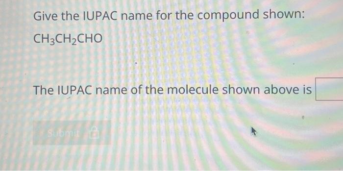 Solved Give the IUPAC name for the compound shown: CHỊCH,CHO | Chegg.com