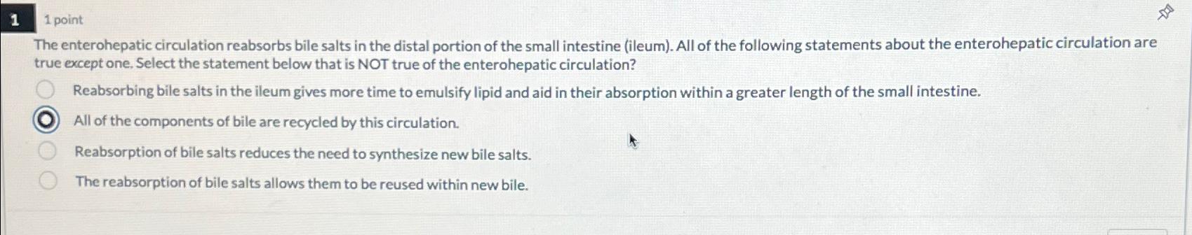 Solved 11 ﻿pointThe enterohepatic circulation reabsorbs bile | Chegg.com