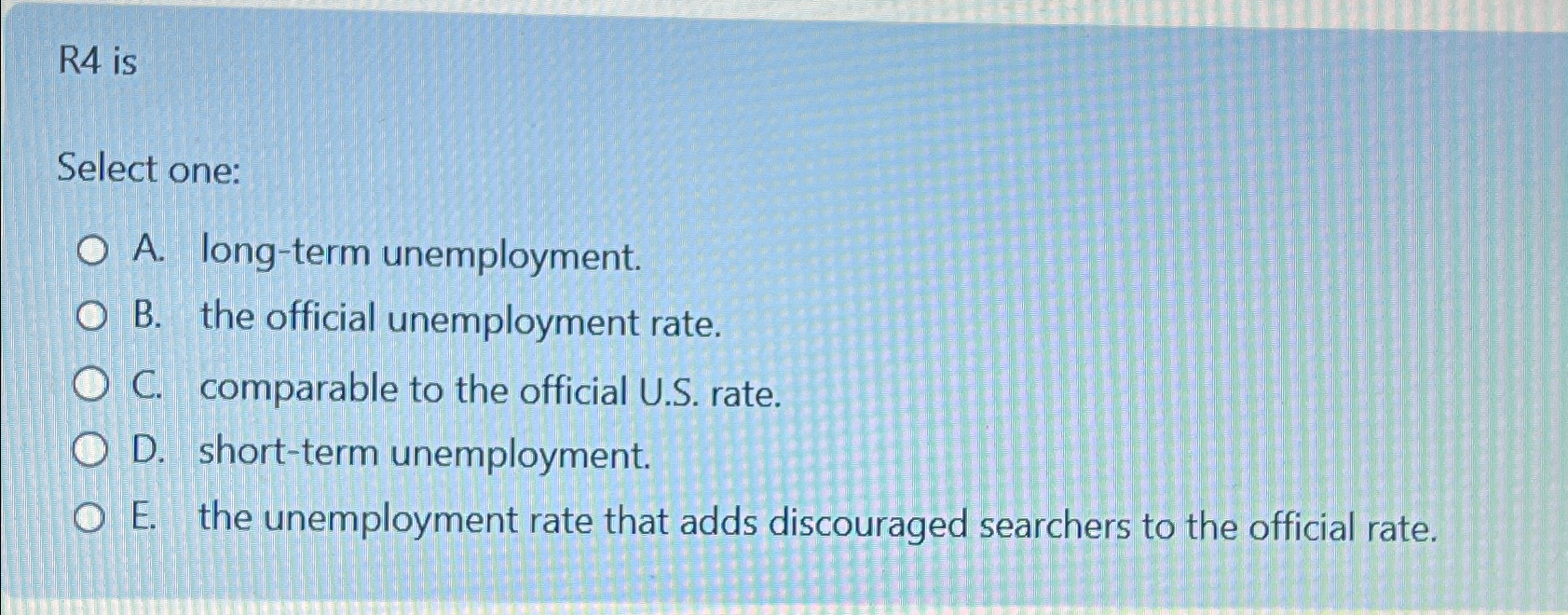 Solved R4 ﻿isSelect one:A. ﻿long-term unemployment.B. ﻿the | Chegg.com