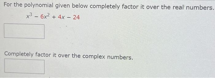 Solved For the polynomial given below completely factor it | Chegg.com