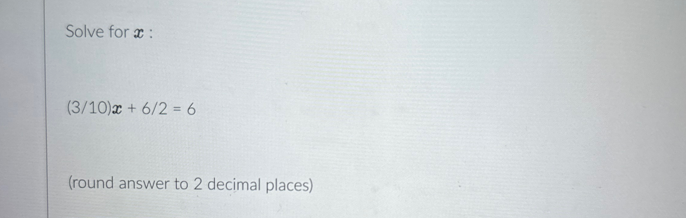 Solved Solve for x ﻿:(310)x+62=6(round answer to 2 ﻿decimal | Chegg.com
