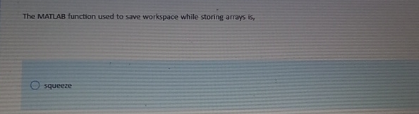 Solved The MATLAB function used to save workspace while | Chegg.com