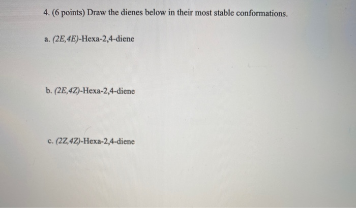 Solved 4. (6 points) Draw the dienes below in their most | Chegg.com