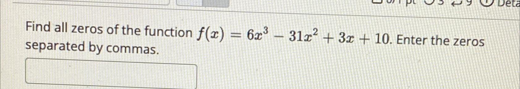 Find all zeros of the function f(x)=6x3-31x2+3x+10. | Chegg.com