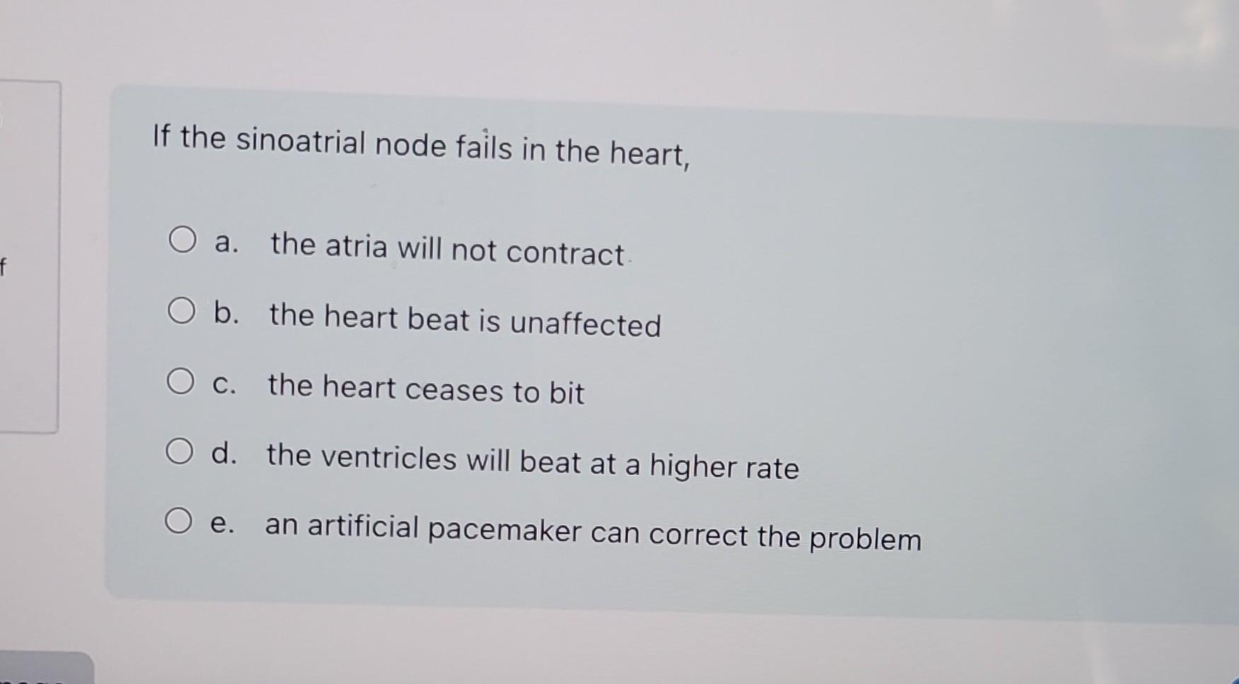 Solved If the sinoatrial node fails in the heart, a. the | Chegg.com