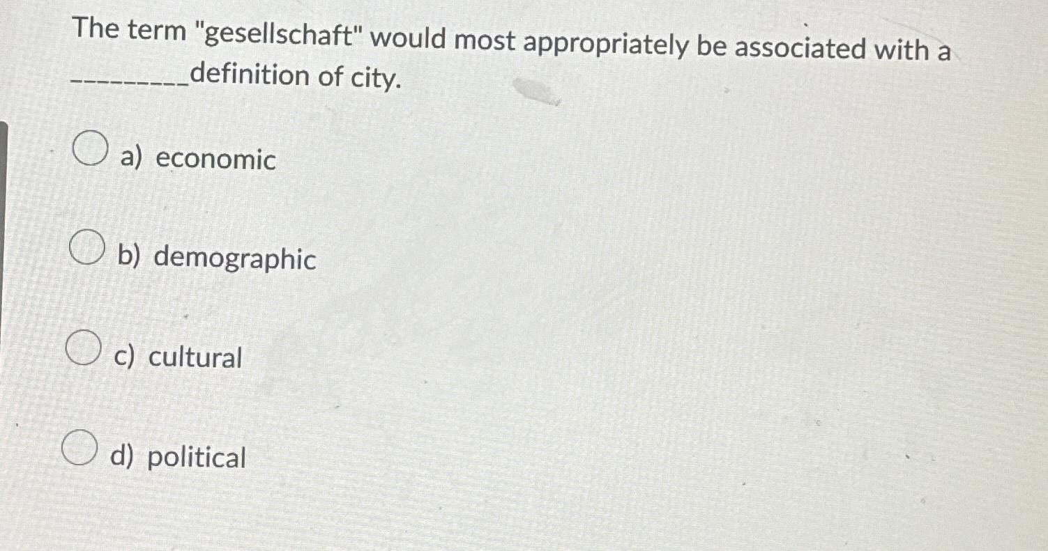 Solved The term "gesellschaft" would most appropriately be | Chegg.com