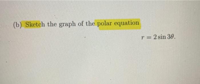 Solved (b) Sketch the graph of the polar equation r = 2 sin | Chegg.com