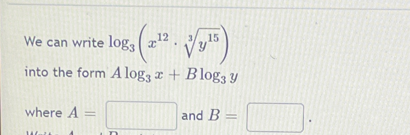 Solved We can write log3(x12*y153) ﻿into the form | Chegg.com