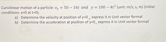 Solved Curvilinear motion of a particle: vx = 50 - 16t and y | Chegg.com
