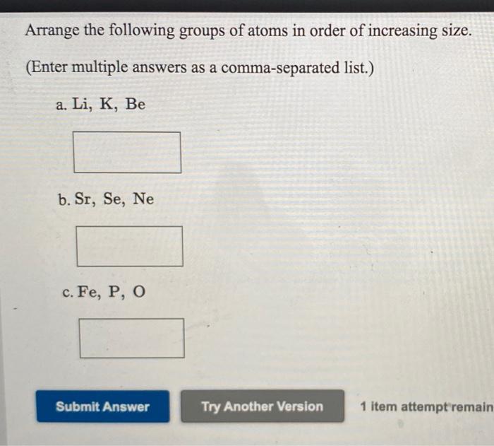 Solved Arrange The Following Groups Of Atoms In Order Of