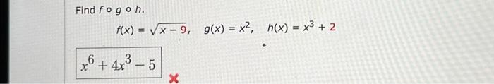Solved Find f∘g∘h. f(x)=x−9,g(x)=x2,h(x)=x3+2 | Chegg.com