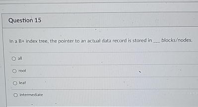 Solved Question 15In a B+ ﻿index tree, the pointer to an | Chegg.com