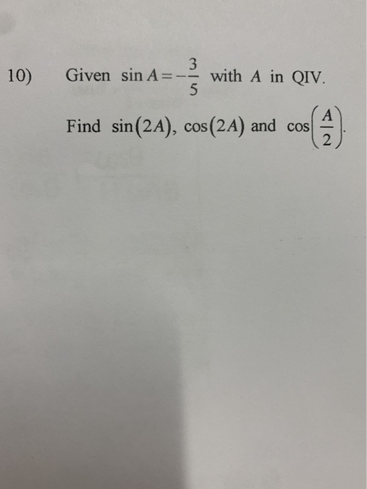 Solved 10) 3 Given sin A=- 5 with A in QIV. A Find sin(2A), | Chegg.com