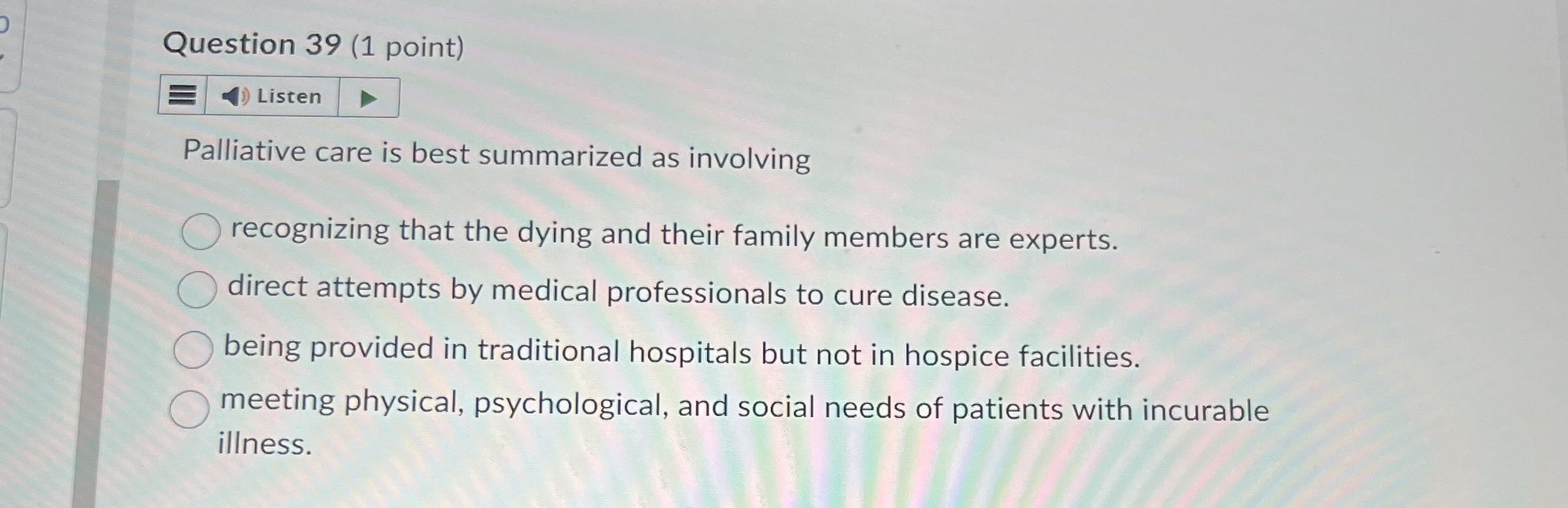 Solved Question 39 (1 ﻿point)Palliative care is best | Chegg.com