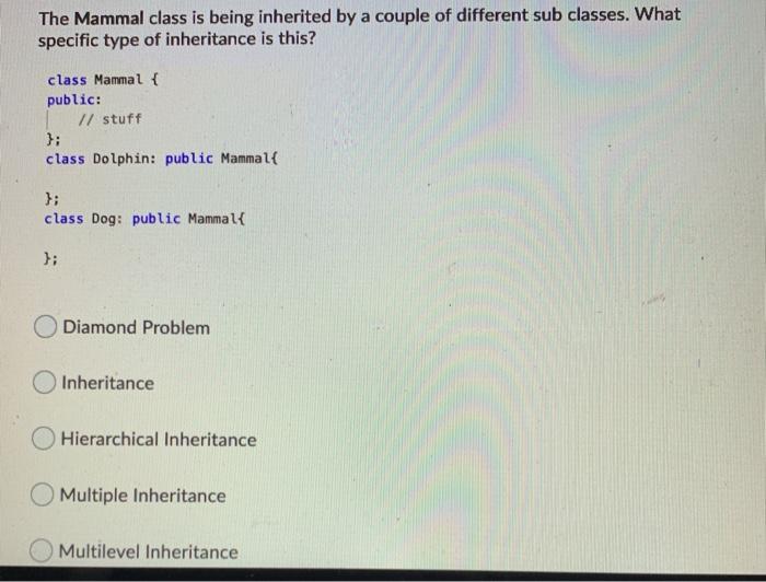 Solved The Mammal class is being inherited by a couple of | Chegg.com
