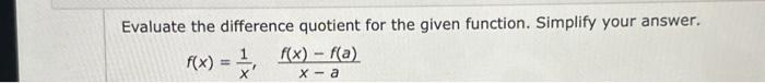 Solved Evaluate the difference quotient for the given | Chegg.com