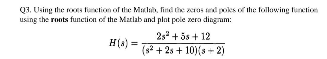 Solved Q3. Using the roots function of the Matlab, find the | Chegg.com