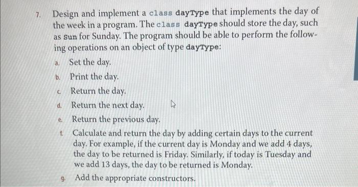 Solved 7 Design And Implement A Class Daytype That 5046