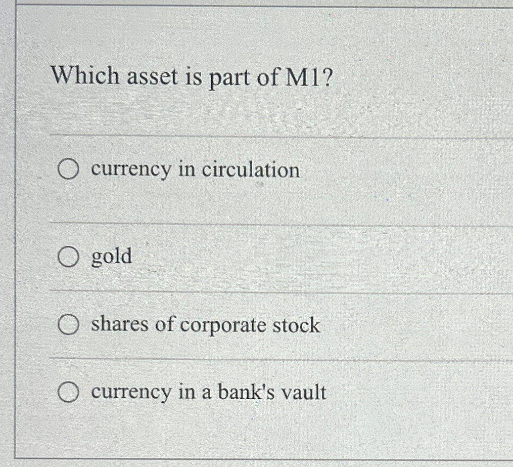 Solved Which asset is part of M1?currency in | Chegg.com