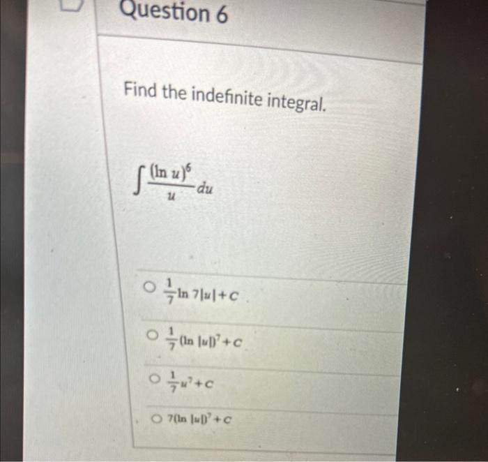 Solved Find the indefinite integral. ∫u(lnu)6du 71ln7∣u∣+C | Chegg.com