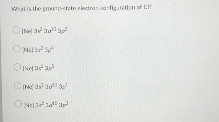Solved What is the ground-state electron configuration of Cl | Chegg.com