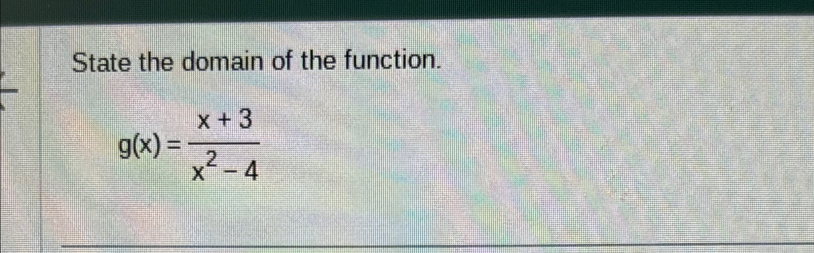 Solved State the domain of the function.g(x)=x+3x2-4 | Chegg.com