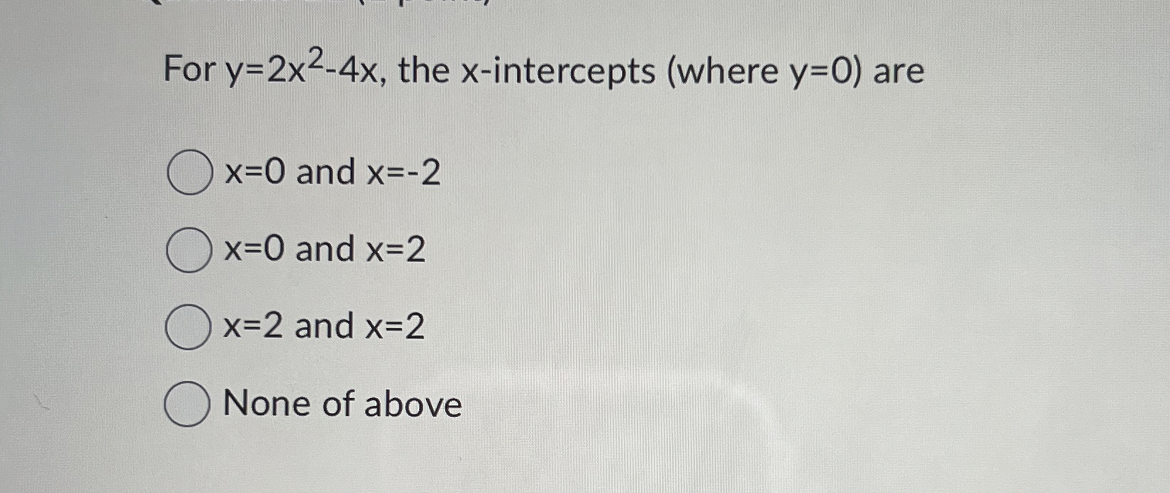 Solved For y=2x2-4x, ﻿the x-intercepts (where y=0 ) ﻿arex=0 | Chegg.com
