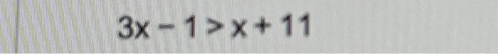 Solved 3x−1>x+11 | Chegg.com