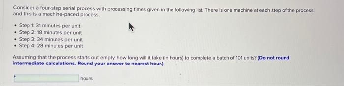 Solved Consider a four-step serial process with processing | Chegg.com