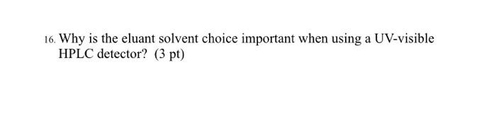 Solved 16. Why is the eluant solvent choice important when | Chegg.com