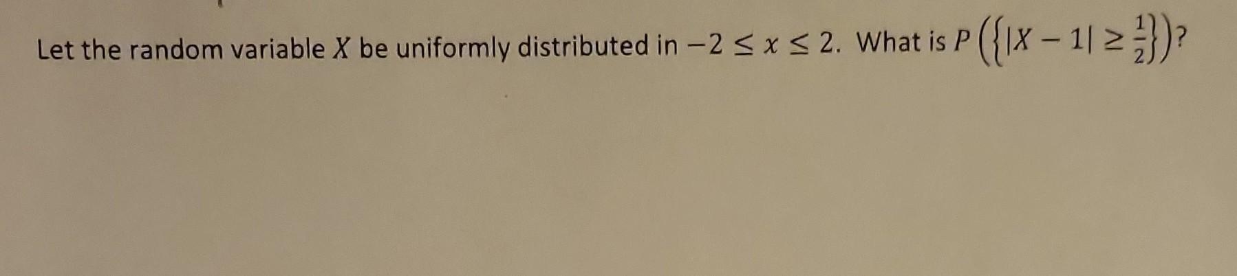 Solved Let the random variable X be uniformly distributed in | Chegg.com